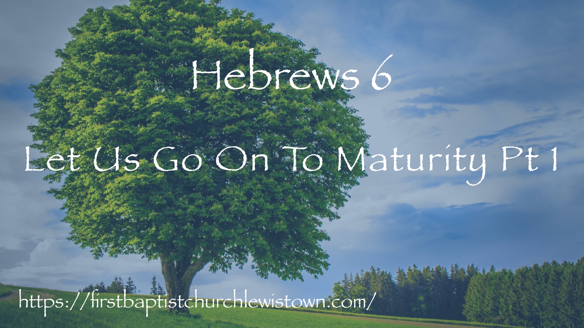 Hebrews 6 | Let Us Go On To Maturity Pt 1 - First Baptist Church ...